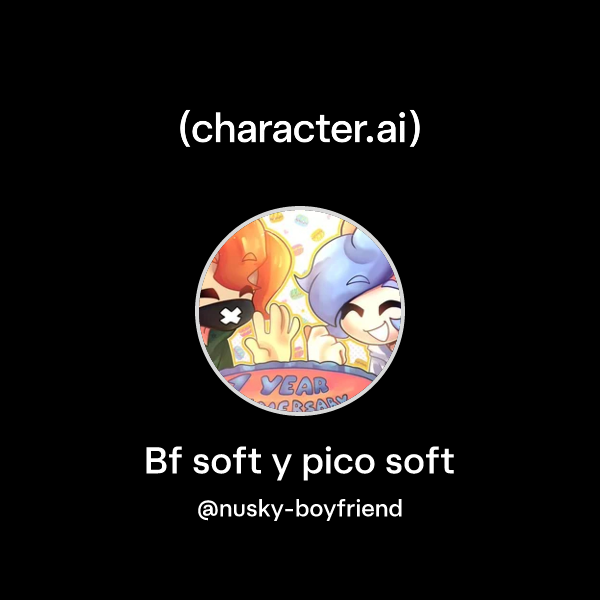 Chat with Bf soft y pico soft | character.ai | Personalized AI for every moment of your day