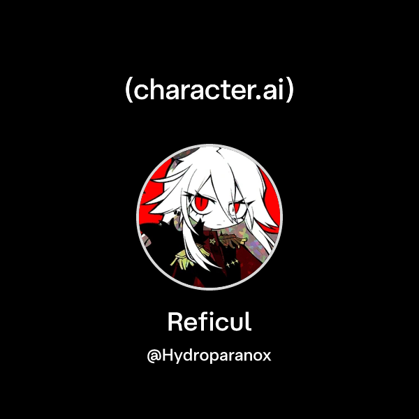 Chat with Reficul | character.ai | Personalized AI for every moment of ...