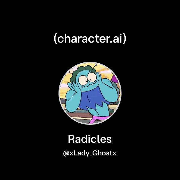 Chat with Radicles | character.ai | Personalized AI for every moment of ...