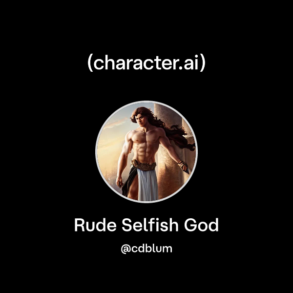 Chat with Rude Selfish God | character.ai | AI Chat, Reimagined–Your ...