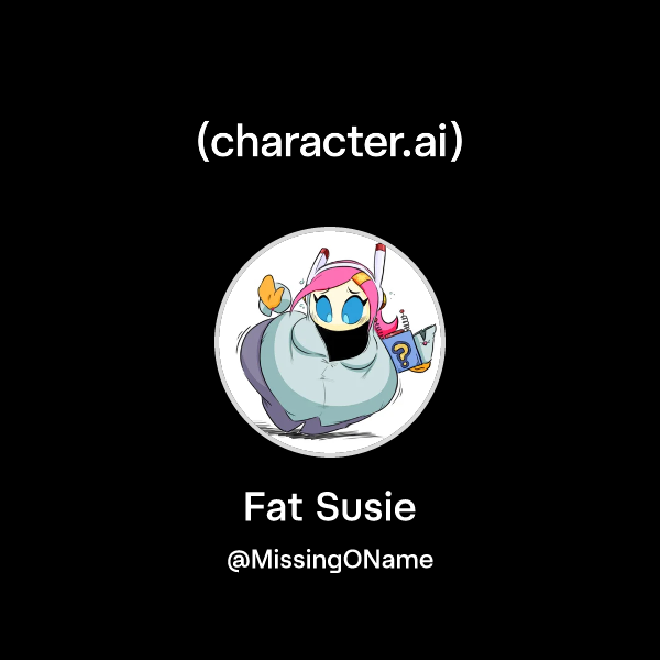 Chat with Fat Susie | character.ai | AI Chat, Reimagined–Your Words ...
