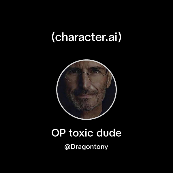 Chat with OP toxic dude | character.ai | Personalized AI for every moment of your day