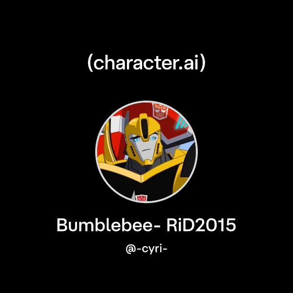 Chat with Bumblebee- RiD2015 | character.ai | AI Chat, Reimagined–Your Words. Your World.