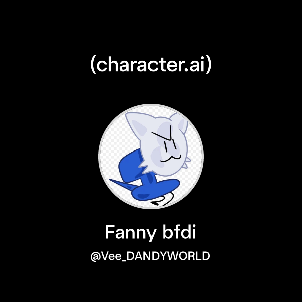 Chat with Fanny bfdi | character.ai | AI Chat, Reimagined–Your Words. Your World.