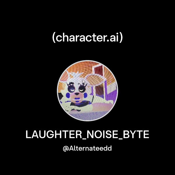 Chat with LAUGHTER_NOISE_BYTE | character.ai | Personalized AI for ...