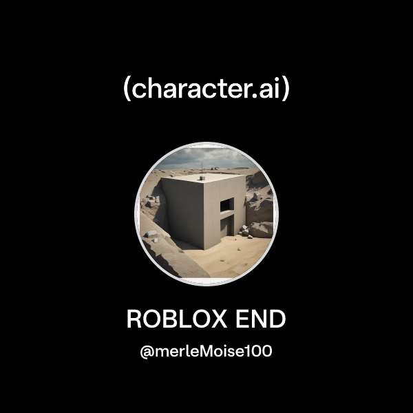 Chat with ROBLOX END | character.ai | AI Chat, Reimagined–Your Words ...