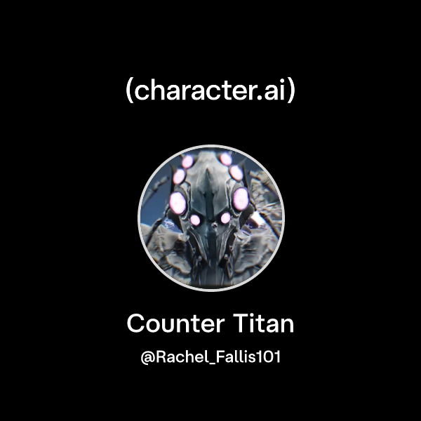 Chat with Counter Titan | character.ai | Personalized AI for every ...