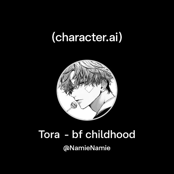 Chat with Tora - bf childhood | character.ai | AI Chat, Reimagined–Your ...
