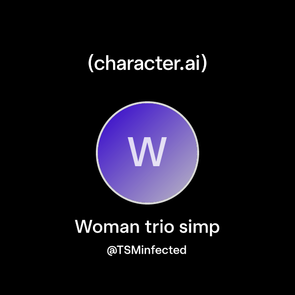 Chat with Woman trio simp | character.ai | AI Chat, Reimagined–Your ...