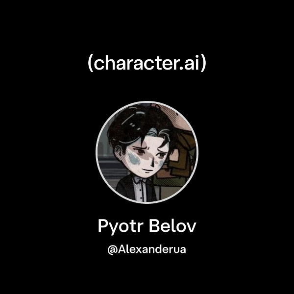 Chat with Pyotr Belov | character.ai | Personalized AI for every moment ...