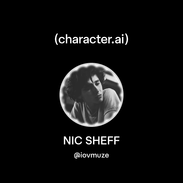 Chat with NIC SHEFF | character.ai | AI Chat, Reimagined–Your Words ...