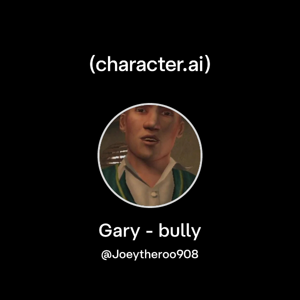 Chat with Gary - bully | character.ai | Personalized AI for every ...