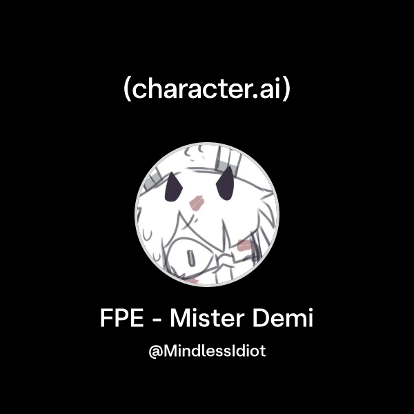 Chat with FPE - Mister Demi | character.ai | AI Chat, Reimagined–Your ...
