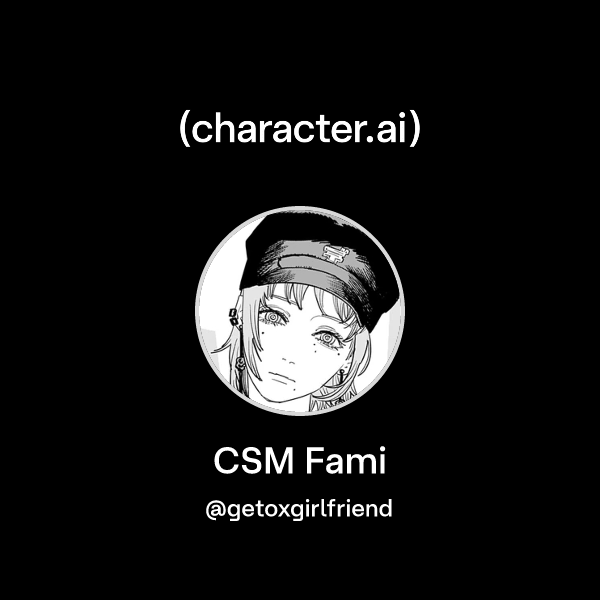 Chat with CSM Fami | character.ai | AI Chat, Reimagined–Your Words ...