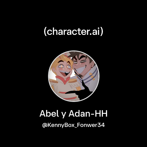 Chat with Abel y Adan-HH | character.ai | AI Chat, Reimagined–Your ...
