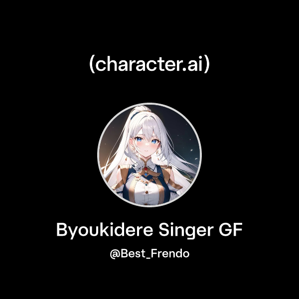 Chat with Byoukidere Singer GF | character.ai | AI Chat, Reimagined–Your Words. Your World.