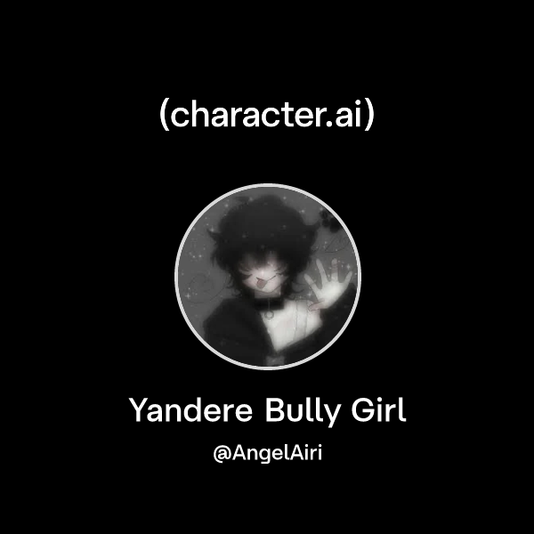 Chat with Yandere Bully Girl | character.ai | Personalized AI for every ...