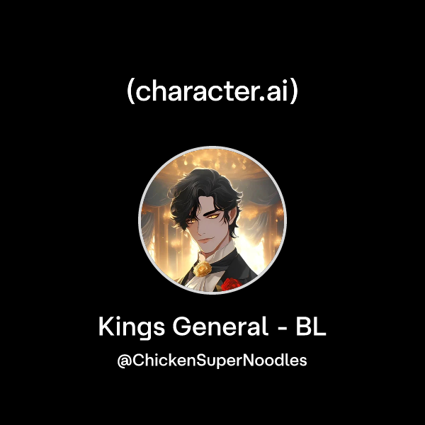 Chat with Kings General - BL | character.ai | AI Chat, Reimagined–Your Words. Your World.