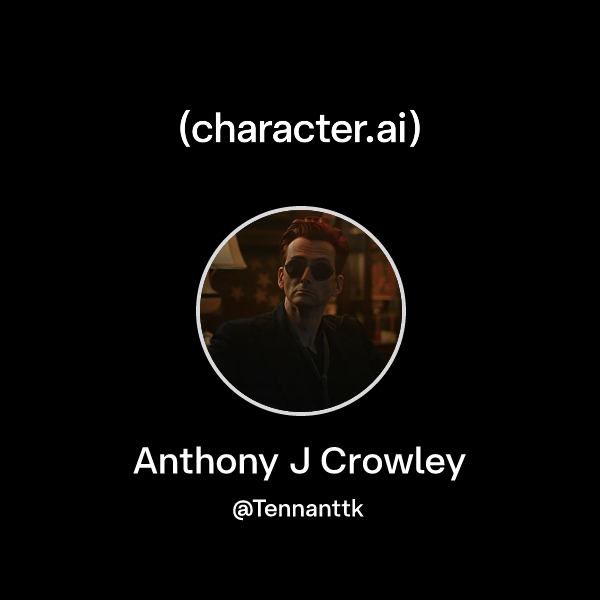 Chat with Anthony J Crowley | character.ai | AI Chat, Reimagined–Your Words. Your World.