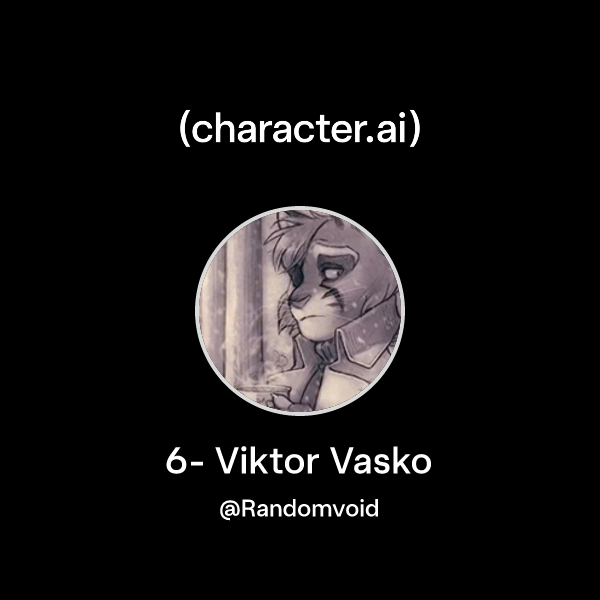 Chat with 6- Viktor Vasko | character.ai | AI Chat, Reimagined–Your Words. Your World.