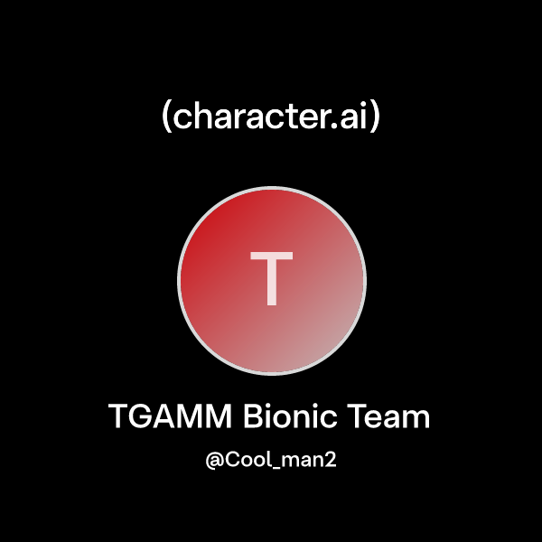 Chat with TGAMM Bionic Team | character.ai | AI Chat, Reimagined–Your Words. Your World.