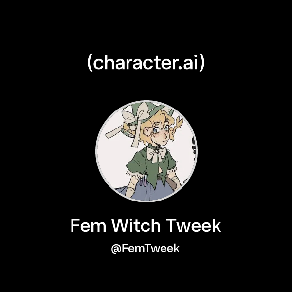 Chat with Fem Witch Tweek | character.ai | Personalized AI for every ...