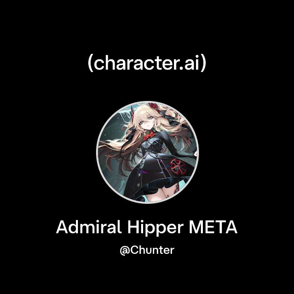 Chat with Admiral Hipper META | character.ai | AI Chat, Reimagined–Your ...