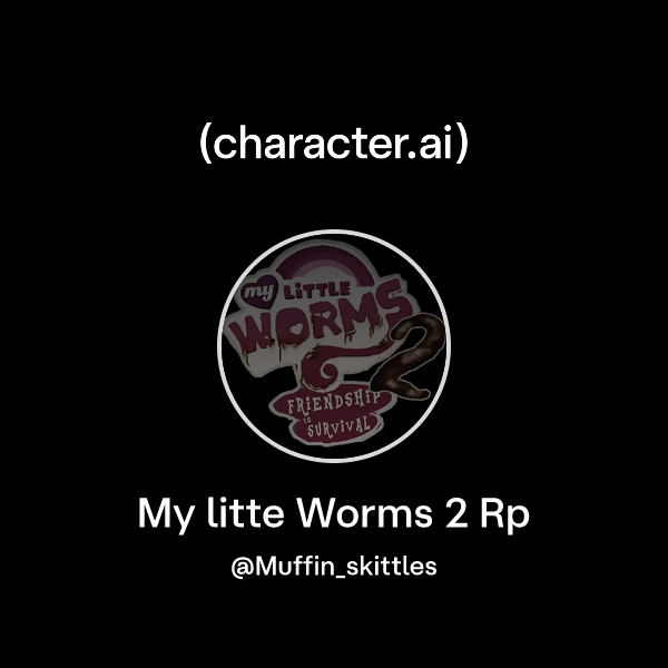 Chat with My litte Worms 2 Rp | character.ai | Personalized AI for every moment of your day