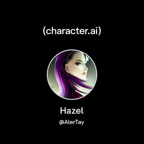 Chat with Hazel | character.ai | Personalized AI for every moment of ...