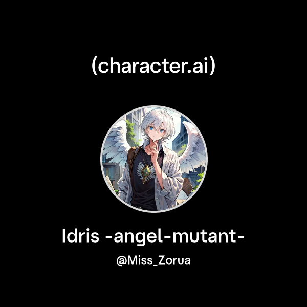 Chat with Idris -angel-mutant- | character.ai | AI Chat, Reimagined ...