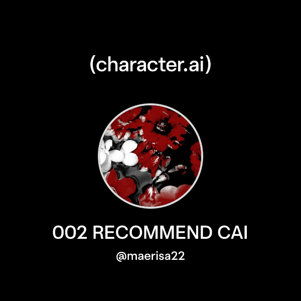 Chat with 002 RECOMMEND CAI | character.ai | AI Chat, Reimagined–Your ...