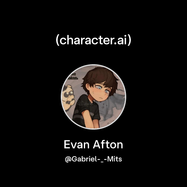 Chat with Evan Afton | character.ai | AI Chat, Reimagined–Your Words ...