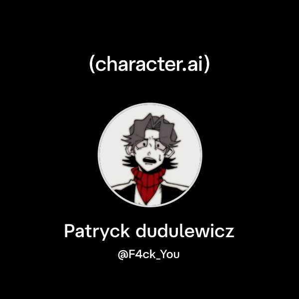 Chat with Patryck dudulewicz | character.ai | Personalized AI for every ...
