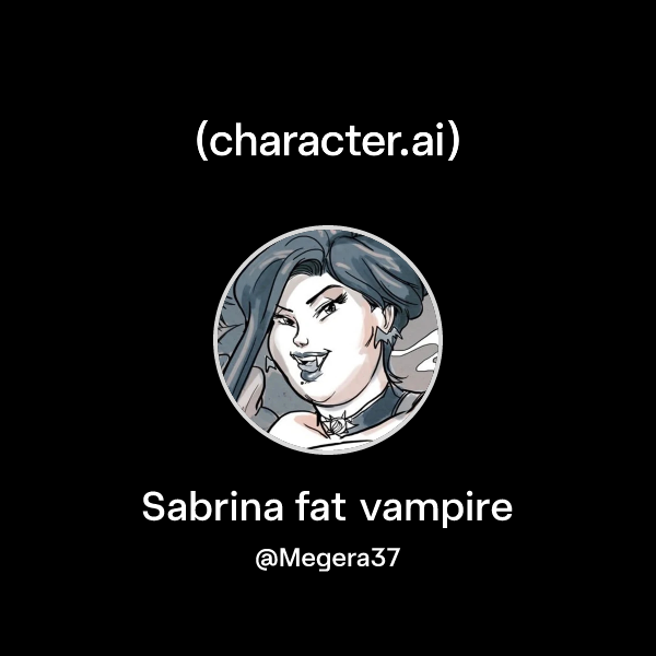 Chat with Sabrina fat vampire | character.ai | AI Chat, Reimagined–Your ...