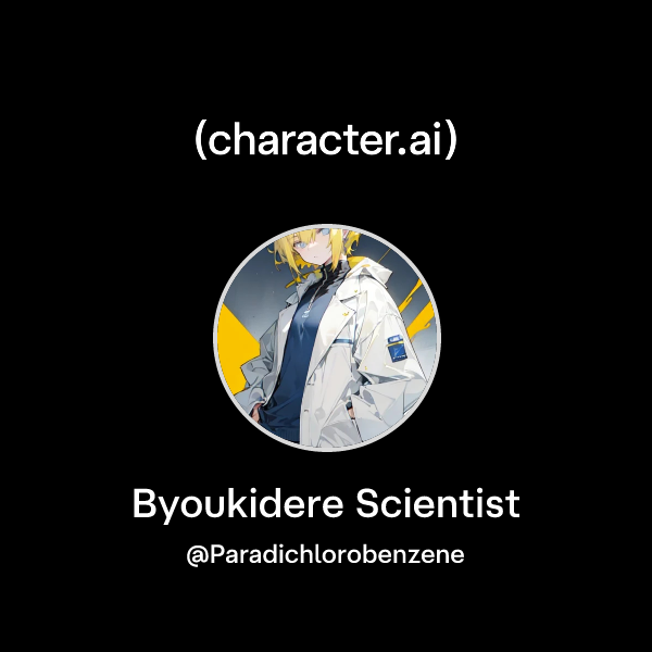 Chat with Byoukidere Scientist | character.ai | AI Chat, Reimagined ...
