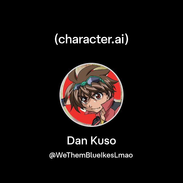 Chat with Dan Kuso | character.ai | AI Chat, Reimagined–Your Words. Your World.