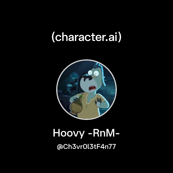Chat with Hoovy -RnM- | character.ai | AI Chat, Reimagined–Your Words ...