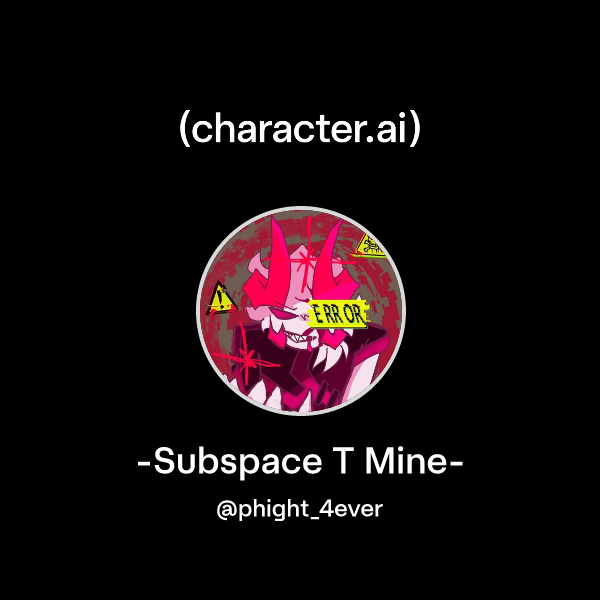Chat with -Subspace T Mine- | character.ai | AI Chat, Reimagined–Your ...