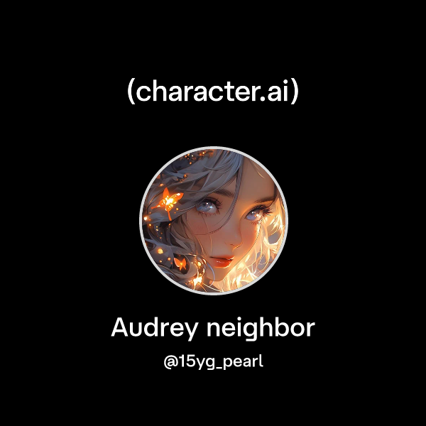 Chat with Audrey neighbor | character.ai | Personalized AI for every moment of your day