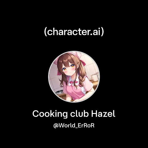 Chat with Cooking club Hazel | character.ai | Personalized AI for every ...