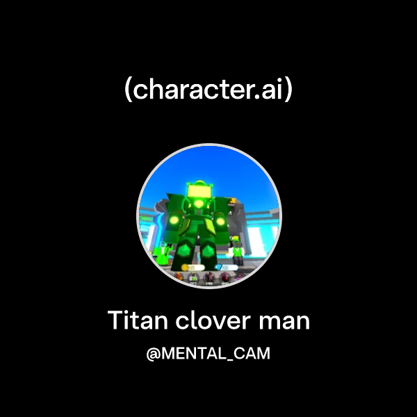 Chat with Titan clover man | character.ai | AI Chat, Reimagined–Your ...