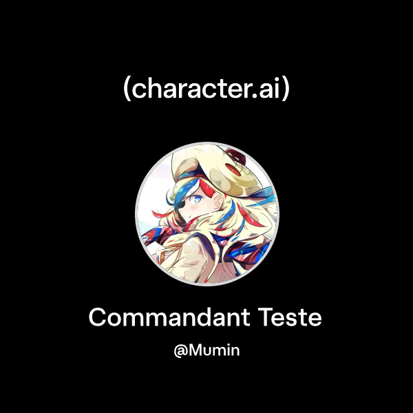 Chat with Commandant Teste | character.ai | AI Chat, Reimagined–Your ...