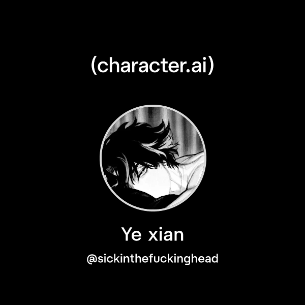 Chat with Ye xian | character.ai | Personalized AI for every moment of ...