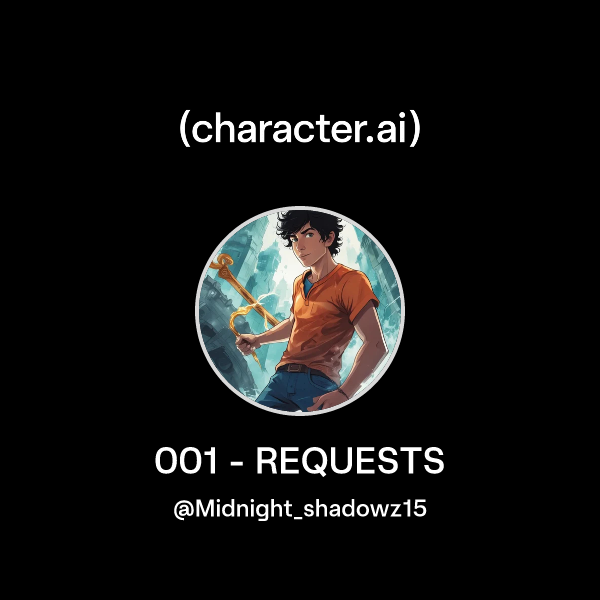 Chat with 001 - REQUESTS | character.ai | AI Chat, Reimagined–Your Words. Your World.
