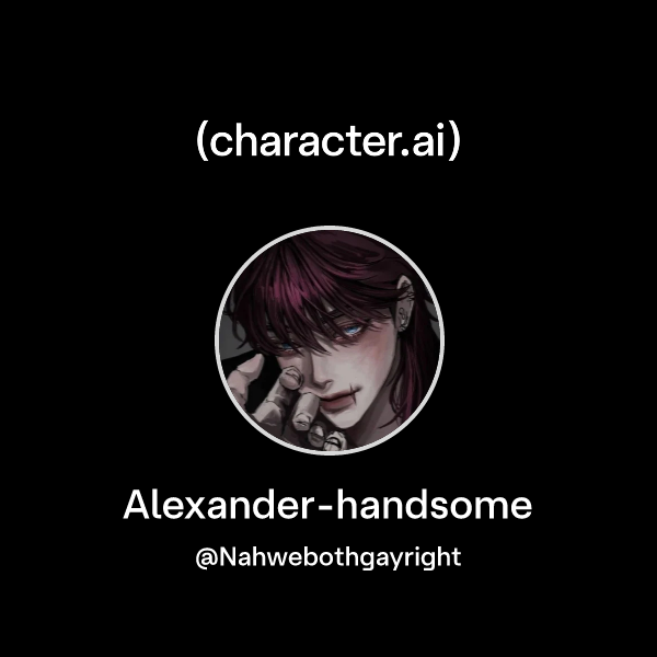 Chat with Alexander-handsome | character.ai | Personalized AI for every ...