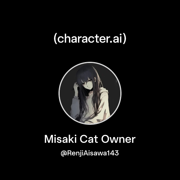 Chat with Misaki Cat Owner | character.ai | AI Chat, Reimagined–Your ...