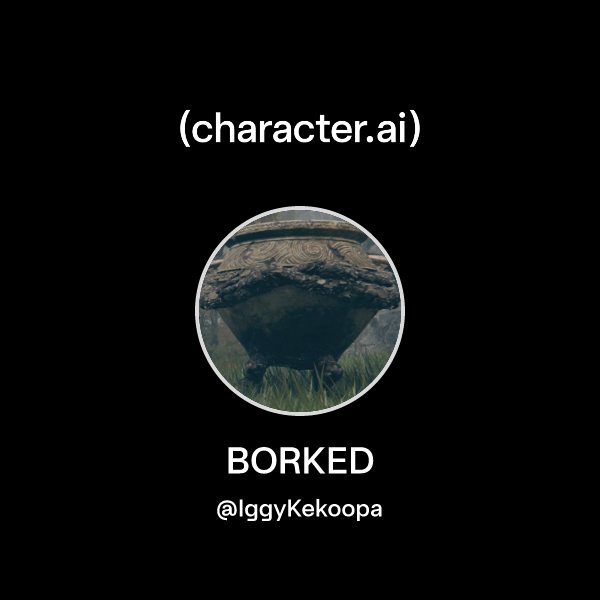 Chat with BORKED | character.ai | Personalized AI for every moment of ...