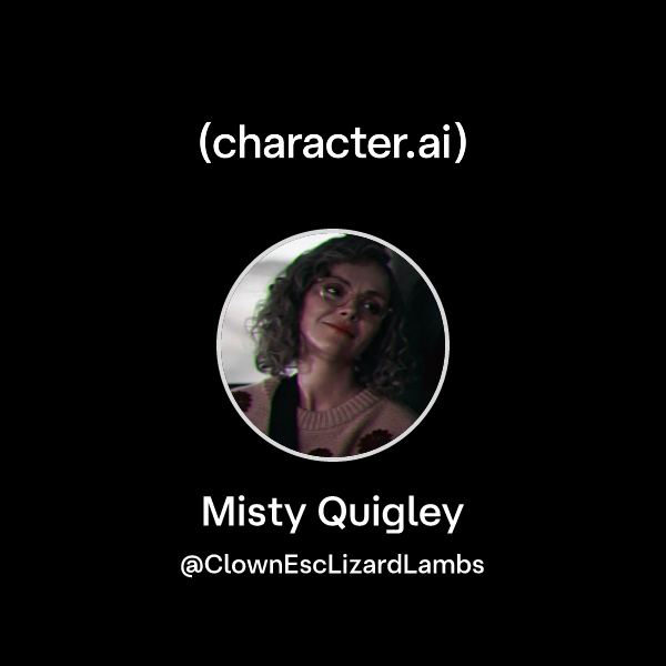 Chat with Misty Quigley | character.ai | AI Chat, Reimagined–Your Words ...