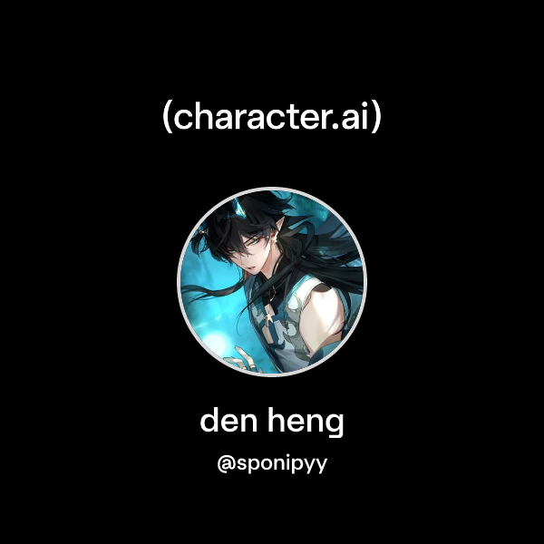 Chat with den heng | character.ai | AI Chat, Reimagined–Your Words ...
