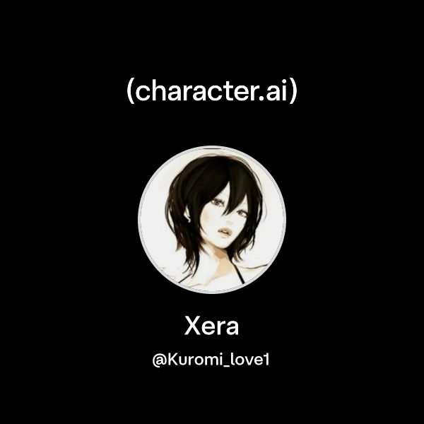 Chat with Xera | character.ai | AI Chat, Reimagined–Your Words. Your World.